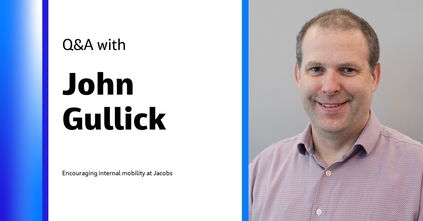 Why Internal Mobility is Key: A Q&A with John Gullick | Jacobs